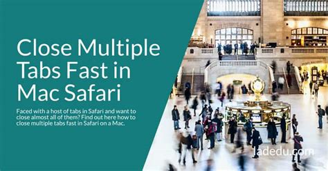 How To Close Multiple Tabs Fast In Safari On A Mac La De Du