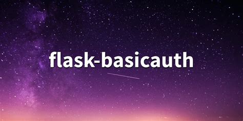 Flask BasicAuth Basic Access Authentication For Flask PythonFix