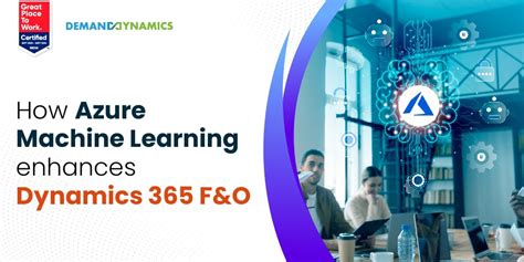 Optimizing Dynamics 365 Finance And Operations With Azure Machine Learning