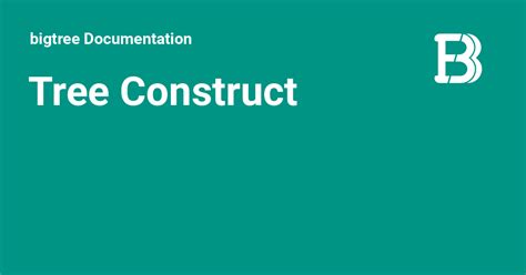 Tree Construct Bigtree Documentation