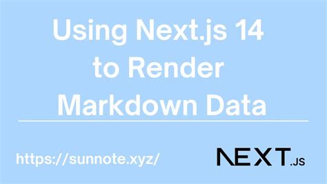 Using Nextjs 14 To Render Markdown Data Sun Note