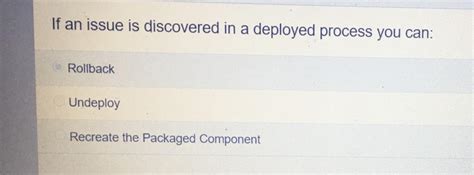 Solved If An Issue Is Discovered In A Deployed Process You