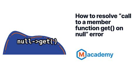 How To Resolve “call To A Member Function Get On Null” Error