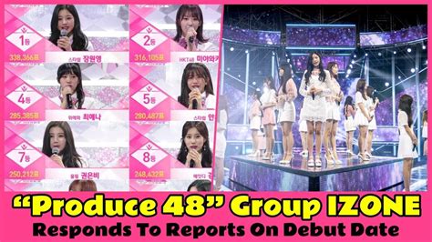 “produce 48” Group Izone Responds To Reports On Debut Date Youtube