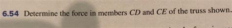 Solved 6 54 Determine The Force In Members Cd And Ce Of The