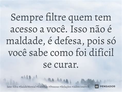 ⁠sempre Filtre Quem Tem Acesso A Jane Silva Pensador
