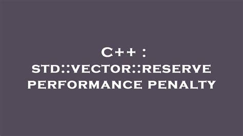 C Stdvectorreserve Performance Penalty Youtube