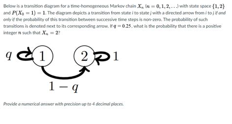Get Answer Below Is A Transition Diagram For A Time Homogeneous Markov Chain Transtutors
