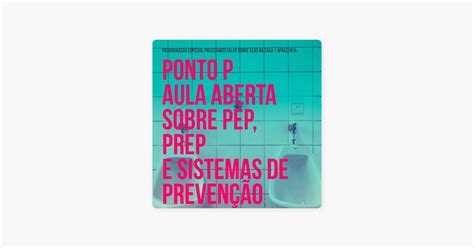 Precisamos Falar Sobre Sexo Ponto P Aula Aberta Sobre PEP PrEP e Sistemas de Prevenção