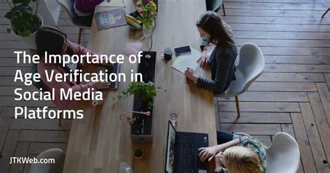 The Importance Of Age Verification In Social Media Platforms