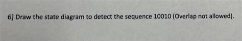 Solved Draw The State Diagram To Detect The Sequence 10010 Chegg Com