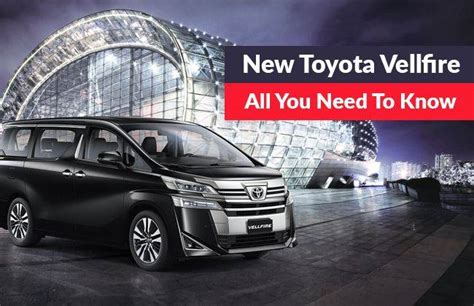 Toyota Vellfire All You Need To Know