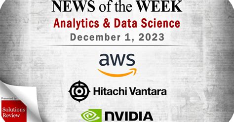 Analytics And Data Science News For The Week Of December 1 Updates From Aws Hitachi Vantara