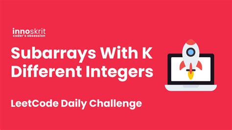 Subarrays With K Different Integers Leetcode Daily Challenge