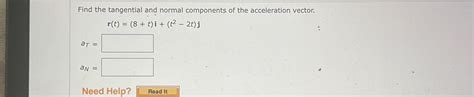 solved find the tangential and normal components of the acceleration