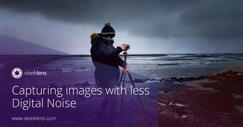 Capturing Images With Less Digital Noise Photography Tutorial