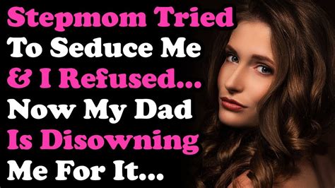 My Stepmom Tried To Seduce Me ~ I Turned Her Down Now My Dad Is