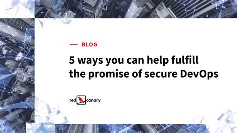 Ways You Can Help Fulfill The Promise Of Secure DevOps