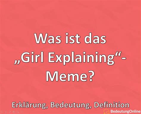 Was Ist Das „girl Explaining Meme Erklärung Bedeutung Definition