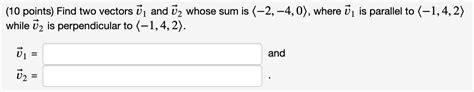 Solved 10 Points Find Two Vectors ū And ū2 Whose Sum Is