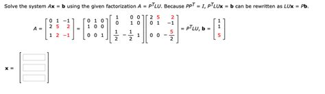 Solved Solve The System Ax B Using The Given Factorization