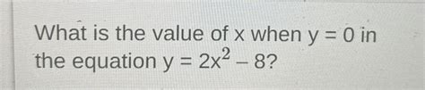 Solved What Is The Value Of X When Y In The Equation Chegg Com