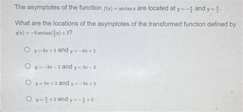 Solved The Asymptotes Of The Function F X Arctan X Are
