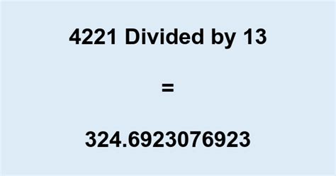 What Is 4221 Divided By 13 With Remainder As Decimal Etc