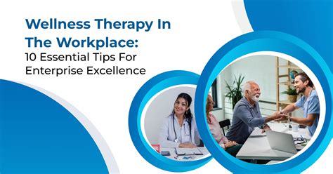 Wellness Therapy In The Workplace 10 Essential Tips For Enterprise