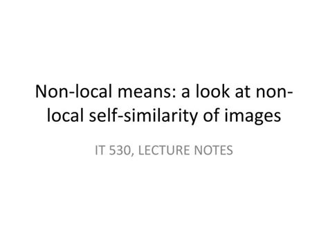 Ppt Non Local Means A Look At Non Local Self Similarity Of Images Powerpoint Presentation