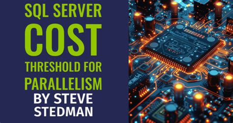 Sql Server Cost Threshold For Parallelism