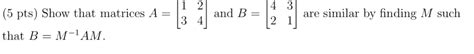 Solved Show That Matrices A And B Are Similar By Finding M Chegg