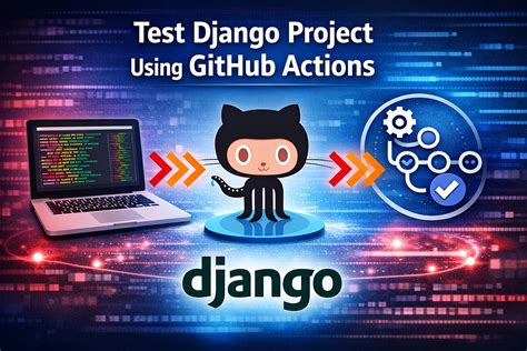 Automating Django Tests With Github Actions A Beginners Ci Guide By