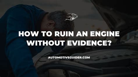 How To Ruin An Engine Without Evidence? [10 Simple Ways]