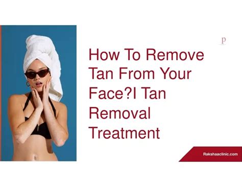Ppt How To Remove Tan From Your Face Tan Removal Treatment