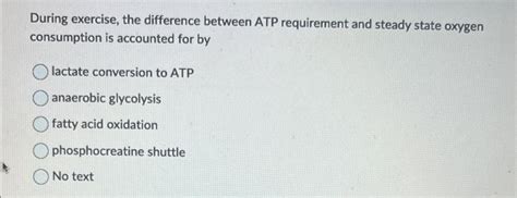 Solved During Exercise The Difference Between Atp