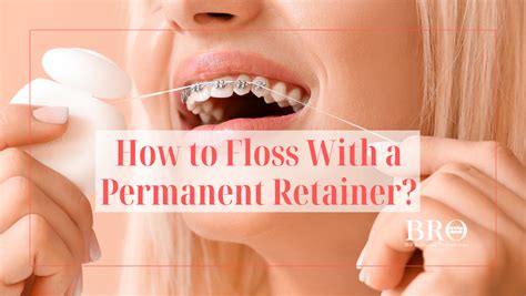 How To Floss With A Permanent Retainer Can You Gotobro