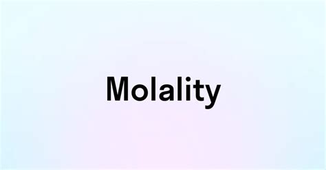 Molality — перевод транскрипция произношение и примеры