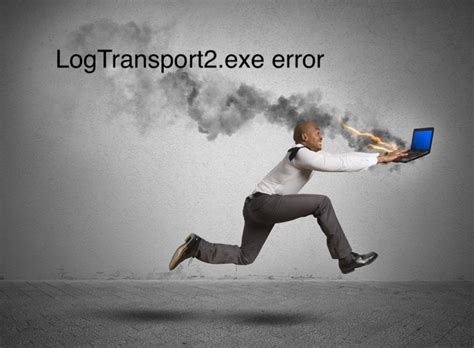 Logtransport2 Exe Error Review And How To Repair — How To Fix Guide