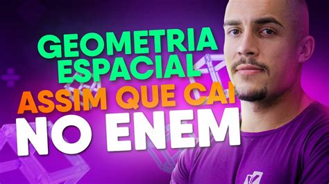 O QUE VAI CAIR DE GEOMETRIA ESPACIAL NO ENEM NA PRÁTICA YouTube