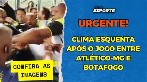 Veja A Confusão Entre Atlético Mg X Botafogo No Fim Do Jogo