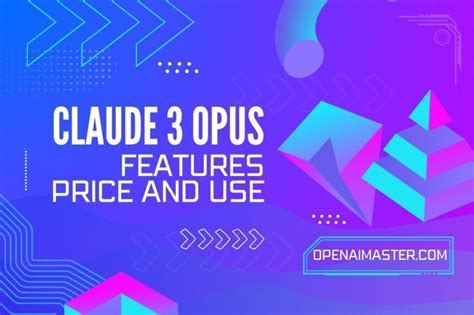 Claude 3 Opus Features Price And Use Open Ai Master