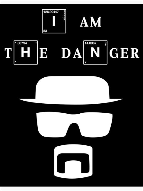 I Am The Danger Breaking Bad Poster By Deheleisa Redbubble