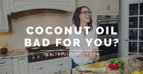 Coconut Oil Is Bad Healthful Pursuit