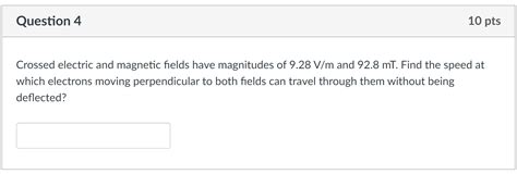 Solved Crossed Electric And Magnetic Fields Have Magnitudes