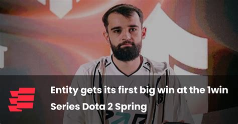 Entity Gets Its First Big Win At The 1win Series Dota 2 Spring Esportsgg