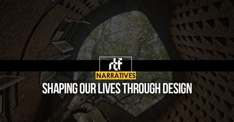 Architectural Narratives Shaping Our Lives Through Design Rtf Rethinking The Future