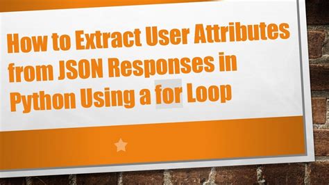 How To Extract User Attributes From Json Responses In Python Using A For Loop Youtube