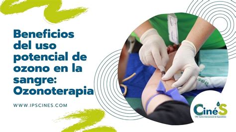Beneficios Del Uso Potencial De Ozono En La Sangre Ozonoterapia IPS