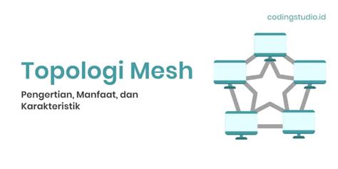 Topologi Mesh Adalah Pengertian Manfaat Dan Cara Kerjanya